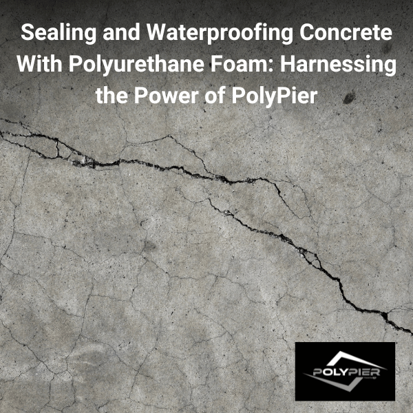 Sealing and Waterproofing Concrete With Polyurethane Foam